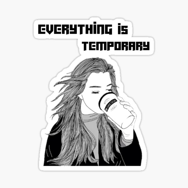 "Everything is temporary " Sticker for Sale by Sosotm | Redbubble