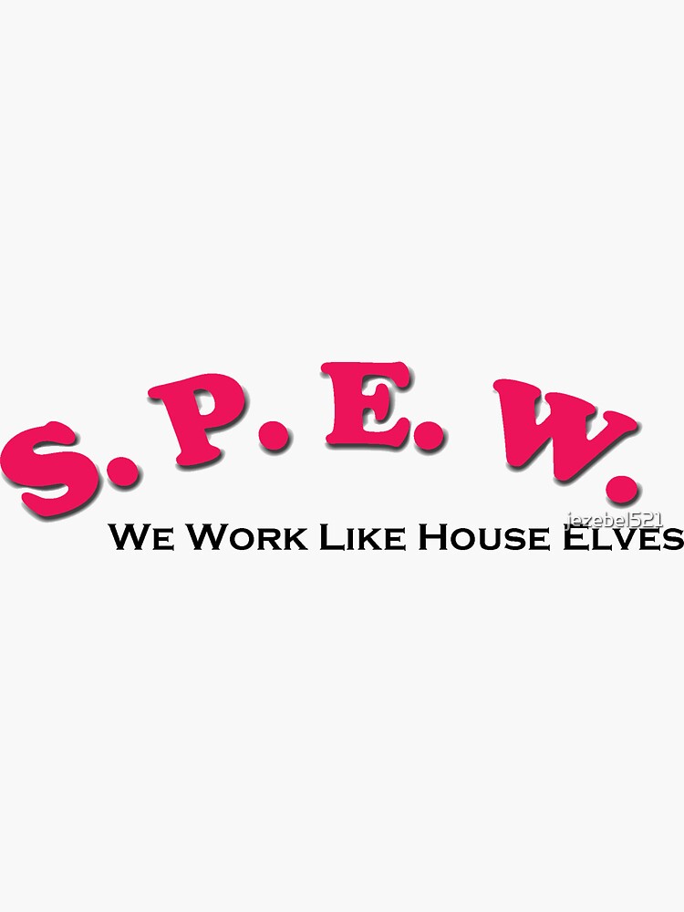 "SPEW - Work like House Elves" Sticker for Sale by jezebel521 | Redbubble