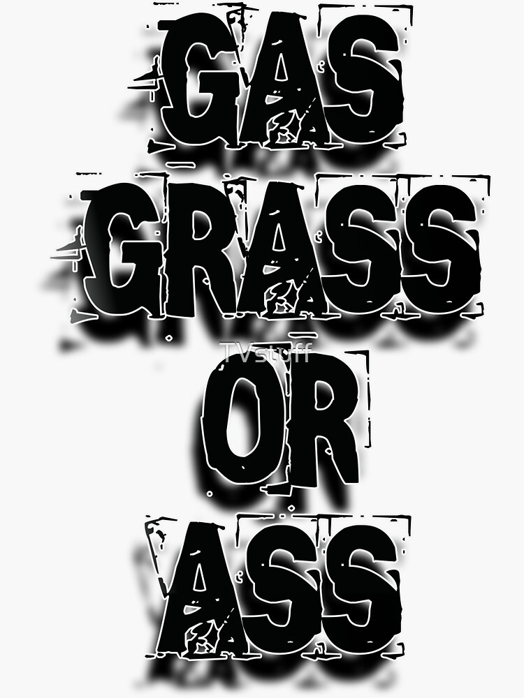"Gas grass or ass Black" Sticker for Sale by TVstuff | Redbubble