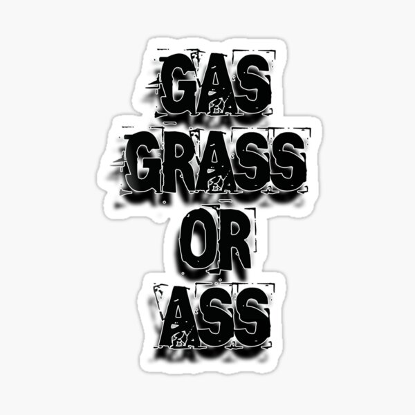 Gas Grass Or Ass Black Sticker For Sale By Tvstuff Redbubble