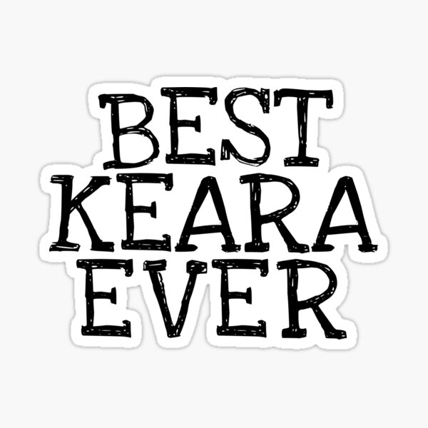 "Best Keara Ever Funny Personalized Name" Sticker for Sale by ...