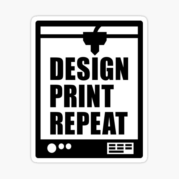 "Design Print Repeat 3D Printing Technology 3D Print Engineer" Sticker for Sale by BrianSmith84 ...