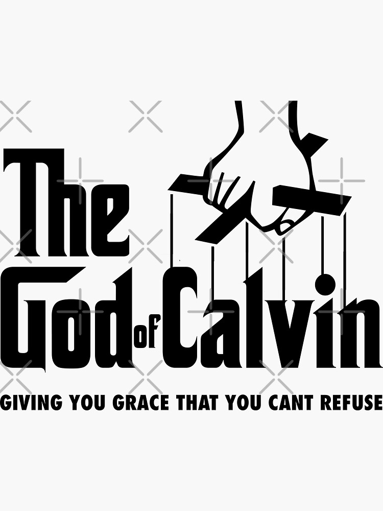 "The god of Calvin, giving you grace that you can't refuse, funny meme ...