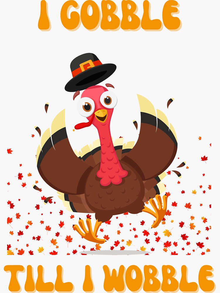 "I Gobble Till I wobble Happy Thanksgiving" Sticker for Sale by Elatty ...