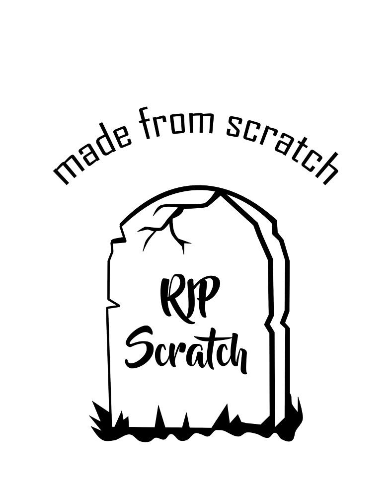 "Made from scratch - RIP Scratch" by fandomwithlove | Redbubble