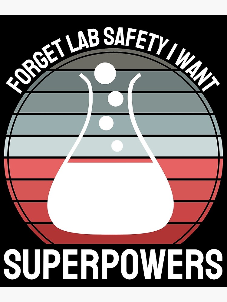 "Forget Lab Safety I Want Superpowers - Screw Your Lab Safety ...