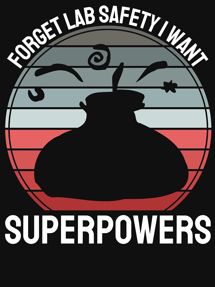 "Forget Lab Safety I Want Superpowers - Screw Your Lab Safety" T-shirt ...
