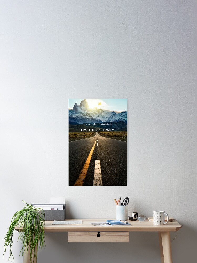 "Its not the destination its the journey" Poster for Sale by Packagedstore | Redbubble