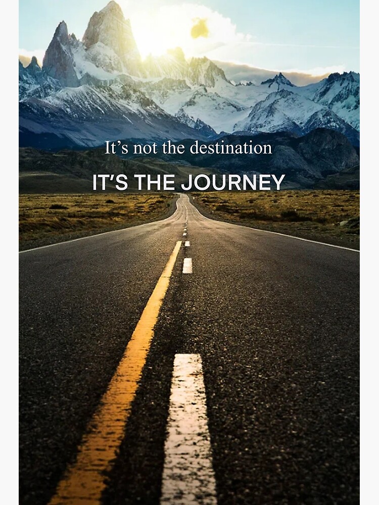"Its not the destination its the journey" Poster for Sale by Packagedstore | Redbubble
