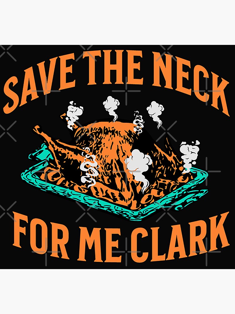 "Save The Neck For Me Clark" Sticker for Sale by frigamribe88 | Redbubble
