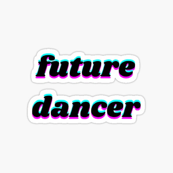 "FUTURE DANCER Sticker" Sticker for Sale by BFABaby | Redbubble