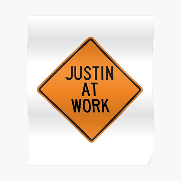 "Justin at Work Funny Warning Sign" Poster for Sale by Wurmbone | Redbubble
