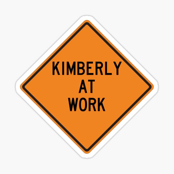 "Kimberly at Work Funny Warning Sign" Sticker for Sale by Wurmbone ...