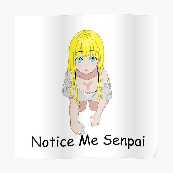 "Notice me senpai anime girl " Poster for Sale by ArthurPoe | Redbubble