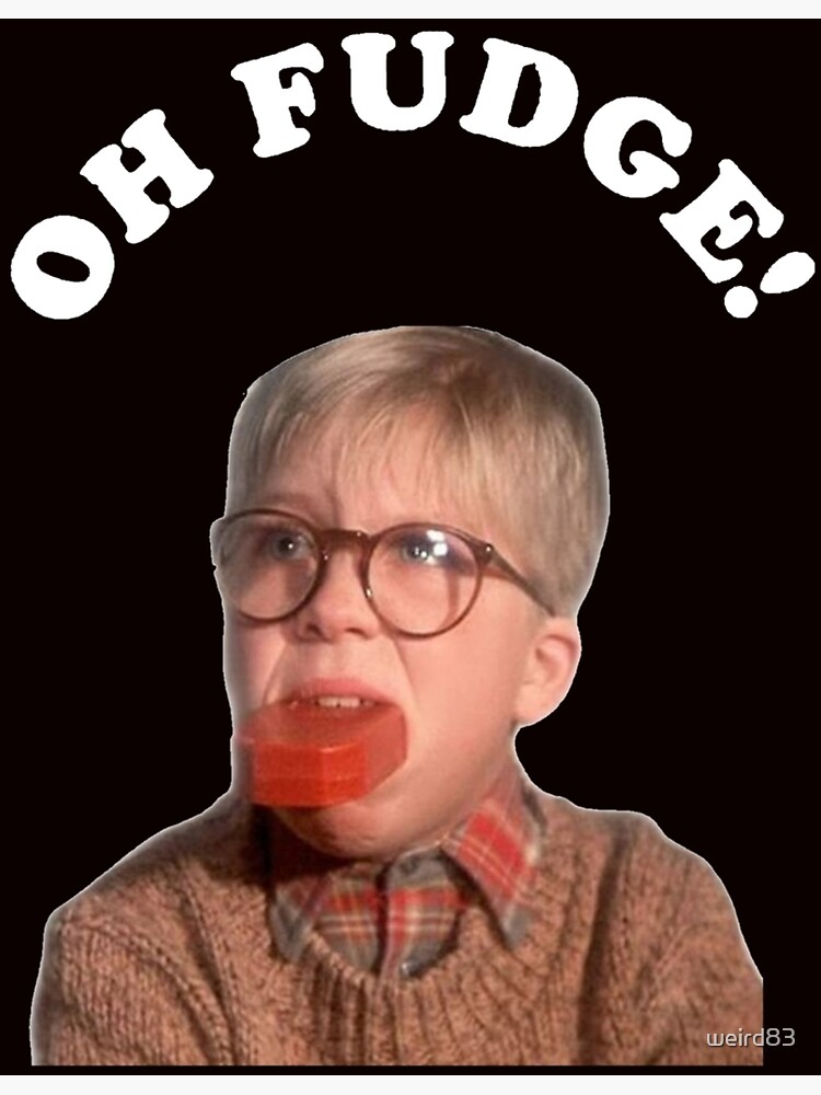 "Oh fudge Ralphie Christmas wash mouth soap youll shoot your eye out ...