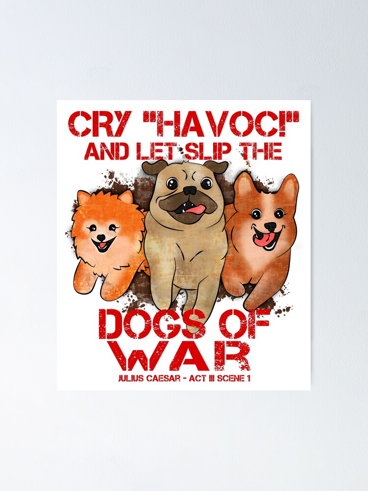 What Is The Meaning Of Cry Havoc And Let Slip The Dogs Of War