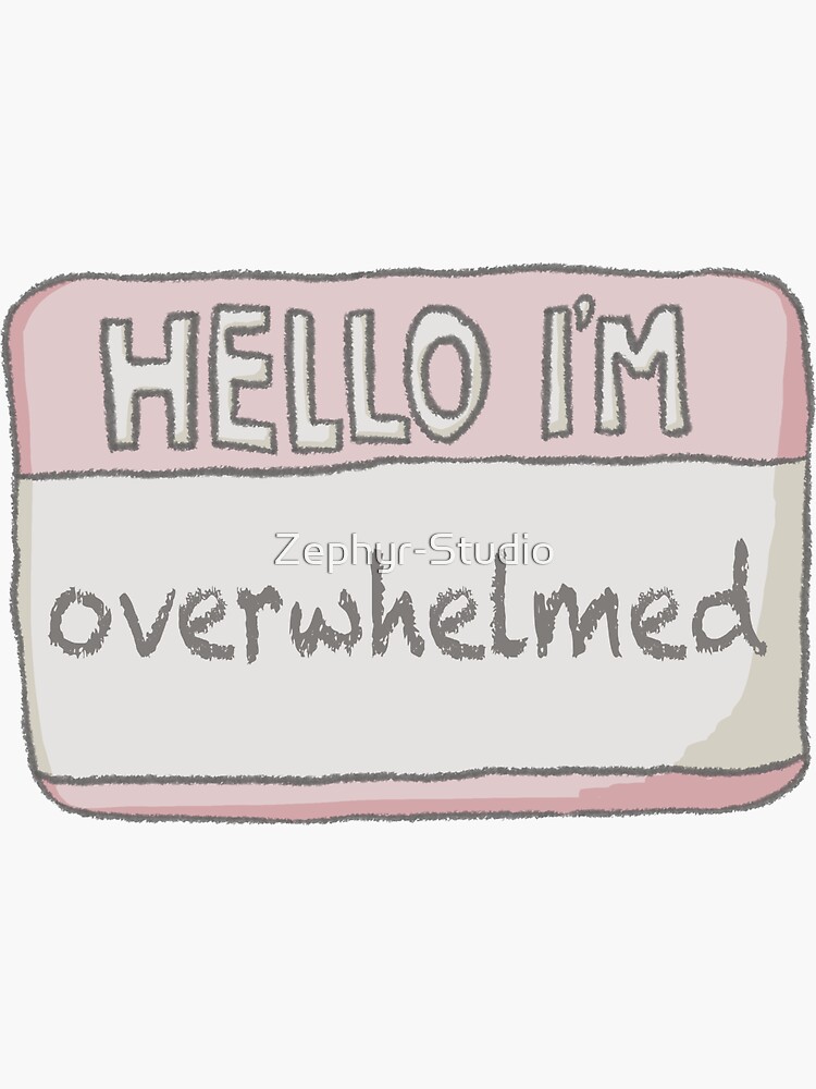"Hello I’m Overwhelmed" Sticker for Sale by Zephyr-Studio | Redbubble