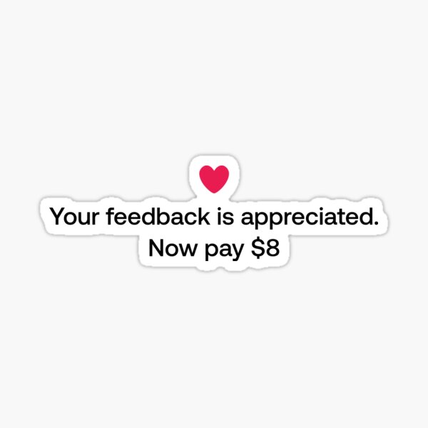 "Your feedback is appreciated. Now pay $8" Sticker for Sale by htmxrxs ...