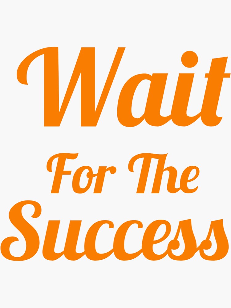 "Wait for the success " Sticker for Sale by Art-Hub2 | Redbubble