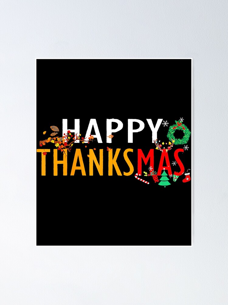 "Thanksgiving Christmas Happy Thanksmas" Poster for Sale by ...