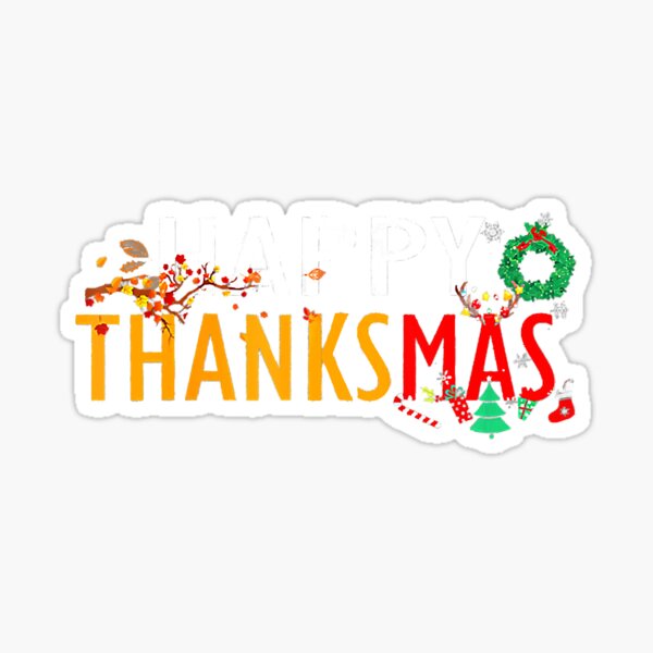 "Thanksgiving Christmas Happy Thanksmas" Sticker for Sale by ...