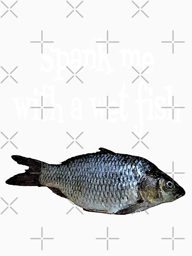 "Spank me with a wet fish" T-shirt by happygiftideas | Redbubble | fish ...