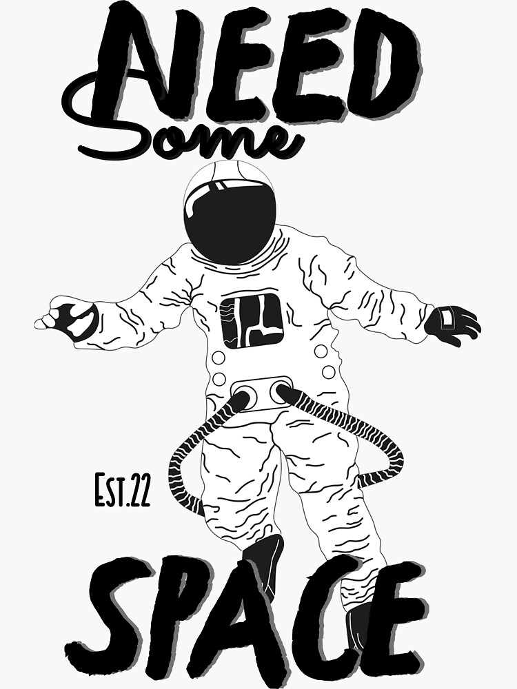 "NEED SOME SPACE" Sticker for Sale by GAADesignz | Redbubble