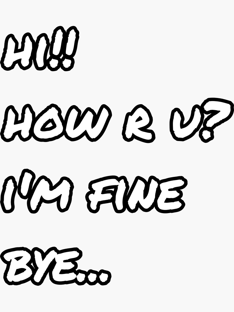 "Hi how are you im fine bye text" Sticker for Sale by The-Sapphire ...