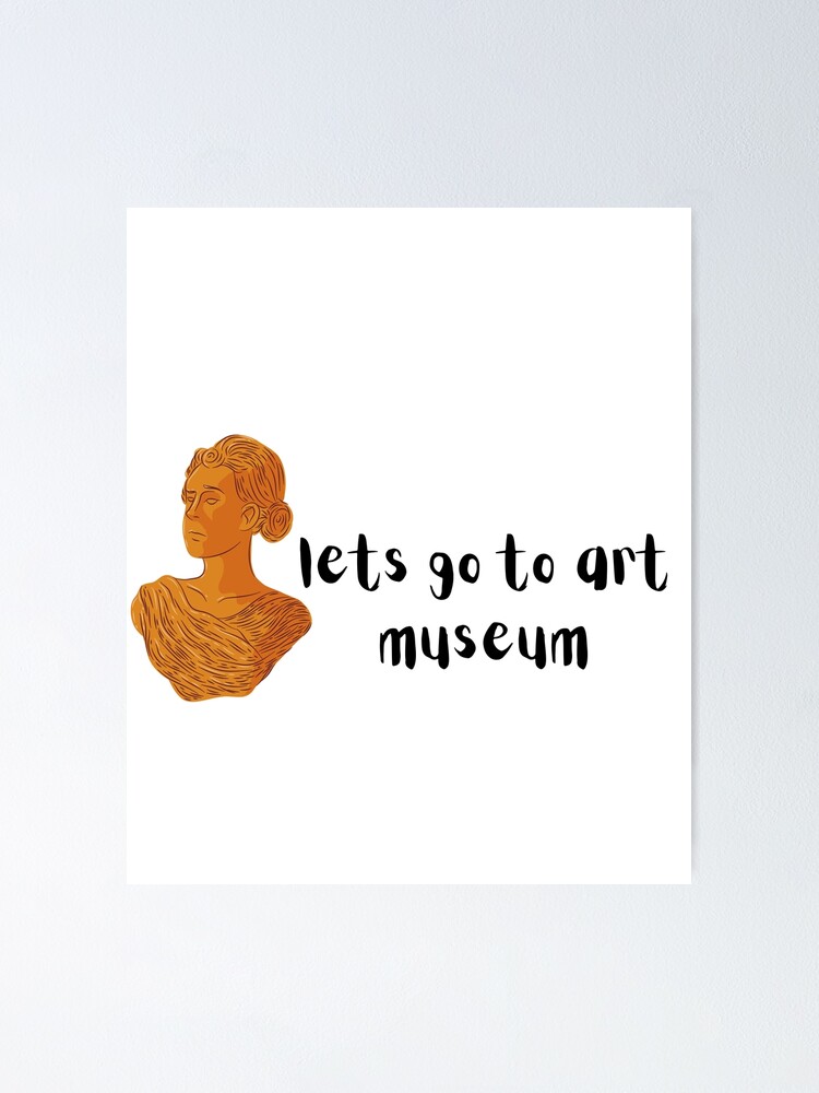"lets go to art museum" Poster for Sale by Shehzadi786 | Redbubble
