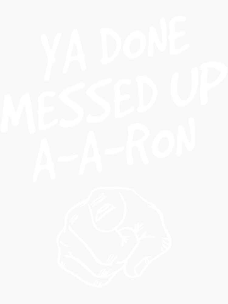 "Ya done messed up a a ron" Sticker for Sale by gastonfongemie | Redbubble