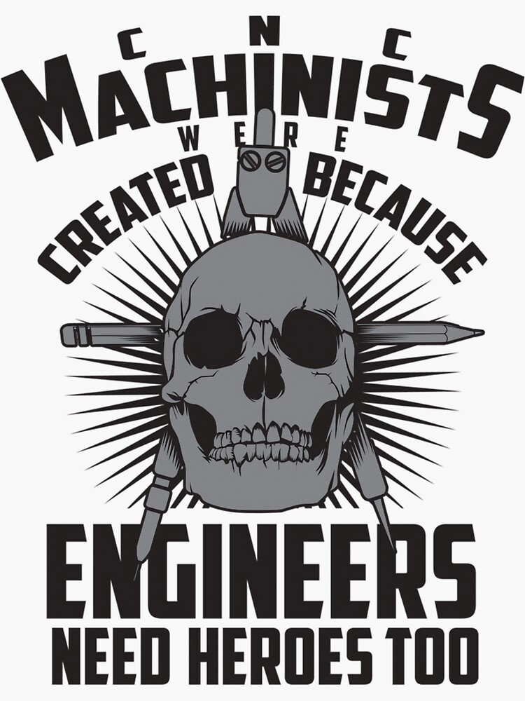 "CNC Machinists Were Created - Engineers Need Heroes Art " Sticker for ...