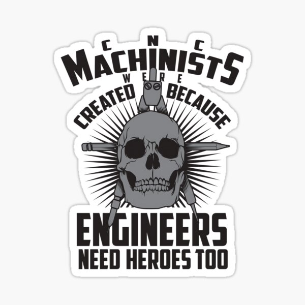 "CNC Machinists Were Created - Engineers Need Heroes Art " Sticker for ...