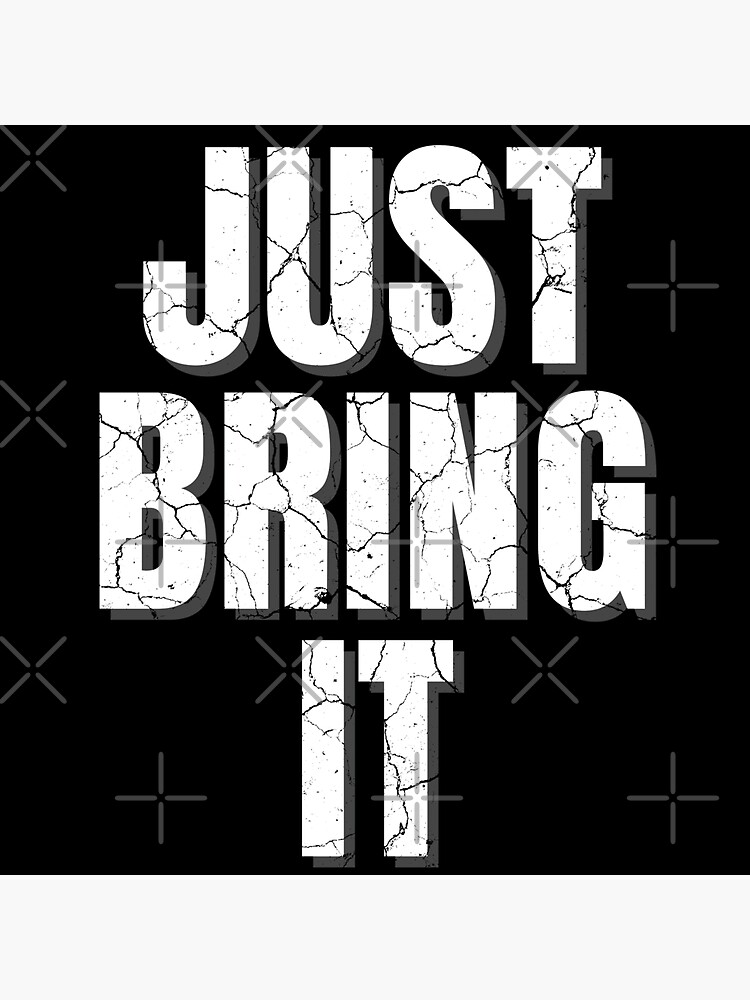"JUST BRING IT distressed black background" Sticker for Sale by ...