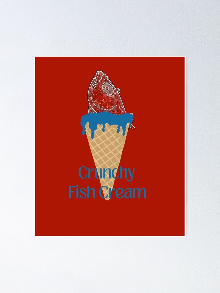 "Crunchy Fish Cream Fish Cone Gag Gifts" Poster for Sale by Willyboy16 ...