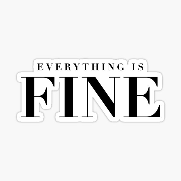 "Everything is Fine" Sticker for Sale by bapatentar | Redbubble