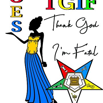 " OES Order Of The Eastern Star Logo TGIF Thank God I'm Fatal Sistar ...