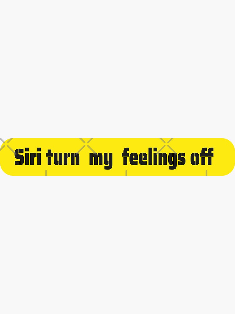 "Siri Turn My Feelings Off - Yellow" Sticker for Sale by ...