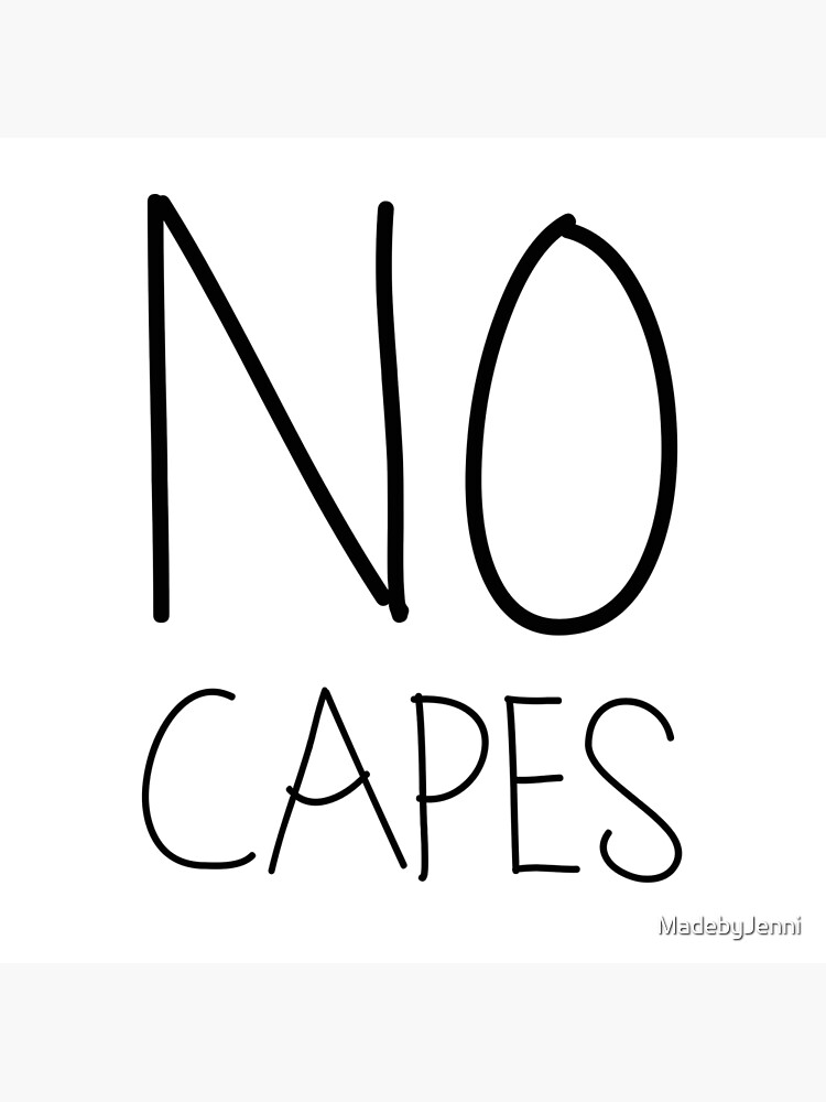 "No Capes" Poster by MadebyJenni | Redbubble