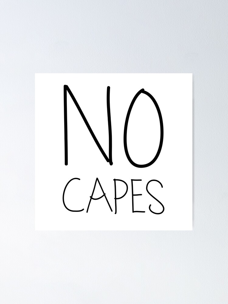 "No Capes" Poster by MadebyJenni | Redbubble