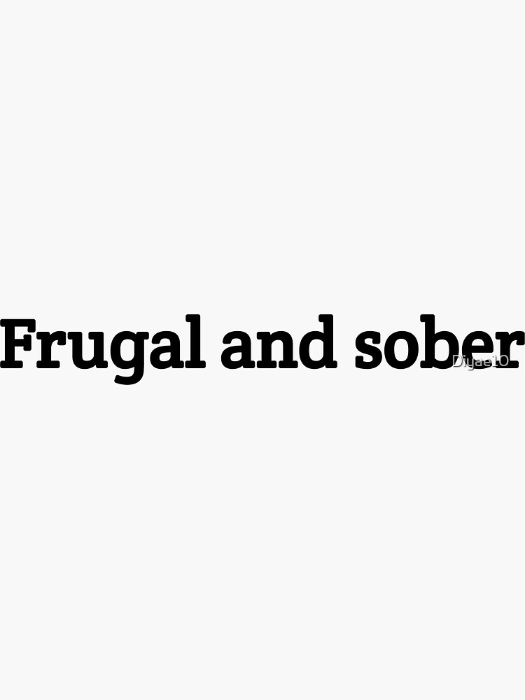 "Frugal and sober" Sticker for Sale by Diyae10 | Redbubble