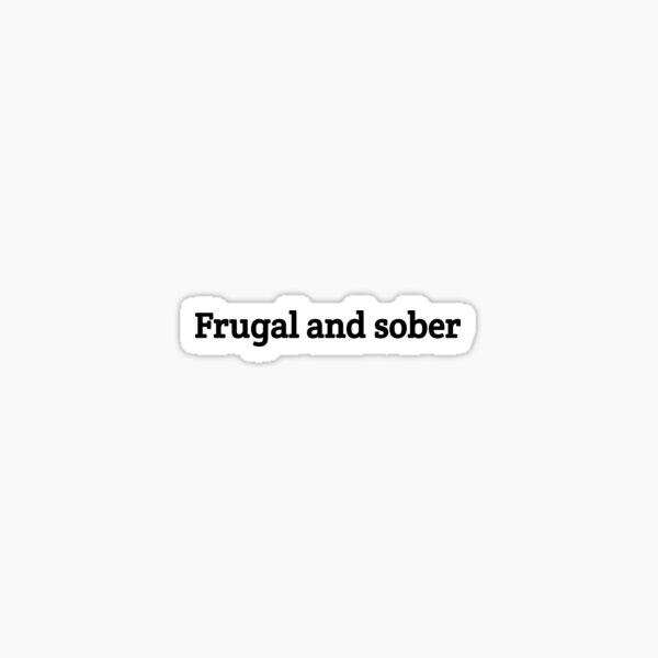 "Frugal and sober" Sticker for Sale by Diyae10 | Redbubble