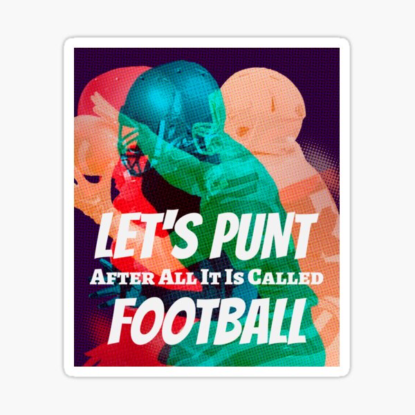 " Let's Punt After All It's Called Football" Sticker for Sale by ...