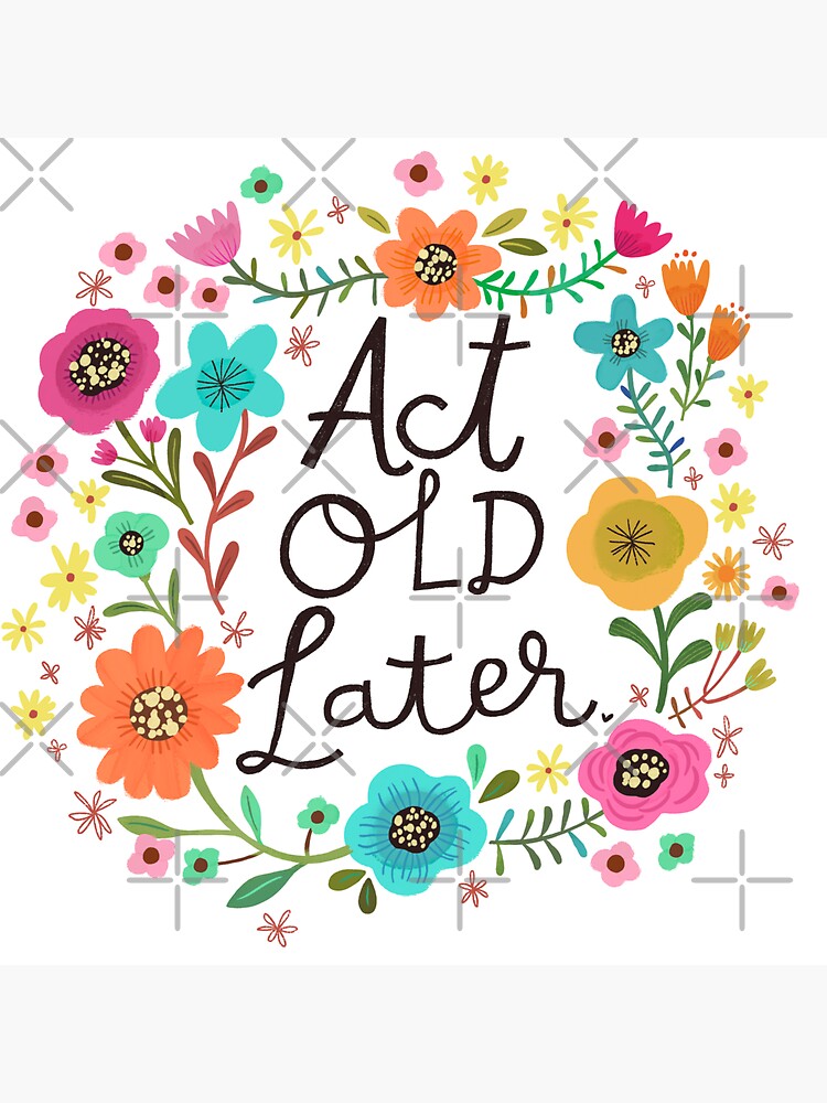 "Act Old Later" Sticker for Sale by CynthiaFxo | Redbubble