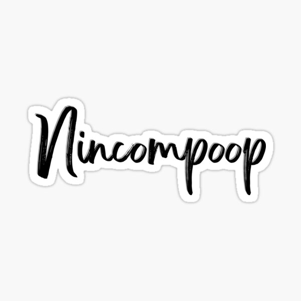 Nincompoop Gifts & Merchandise for Sale | Redbubble