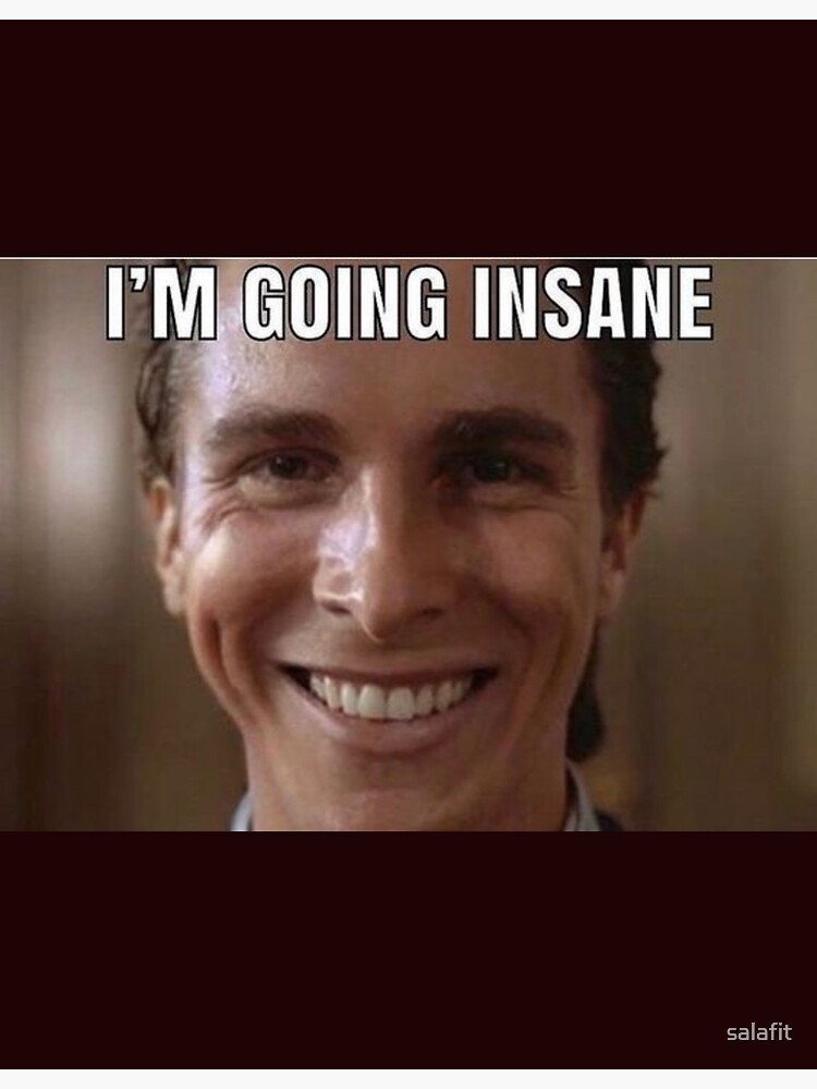 "I'm going insane." Poster for Sale by salafit | Redbubble