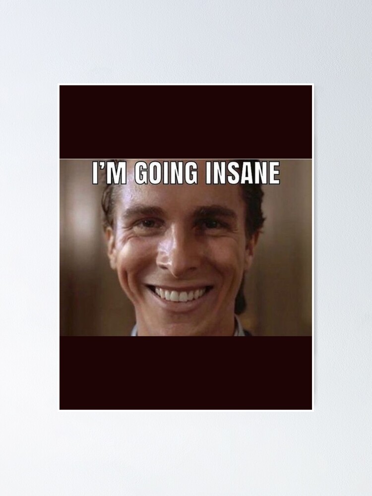 "I'm going insane." Poster for Sale by salafit | Redbubble