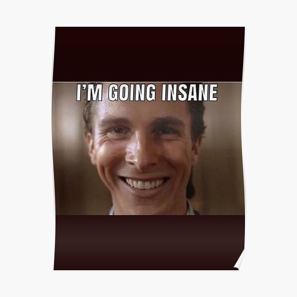 "I'm going insane." Poster for Sale by salafit | Redbubble