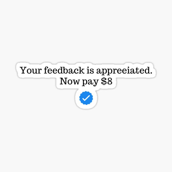 "Your feedback is appreciated now pay 8$" Sticker for Sale by ...