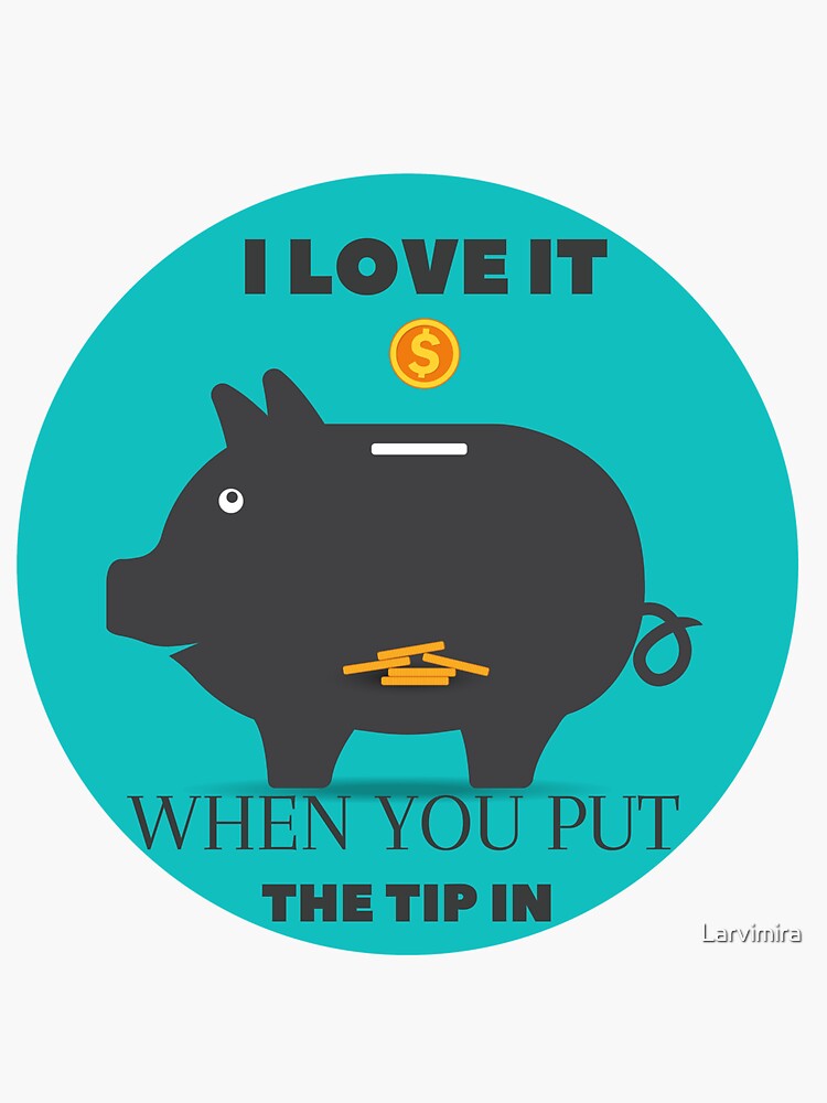 " I love it when you put the tip in ," Sticker for Sale by Larvimira ...