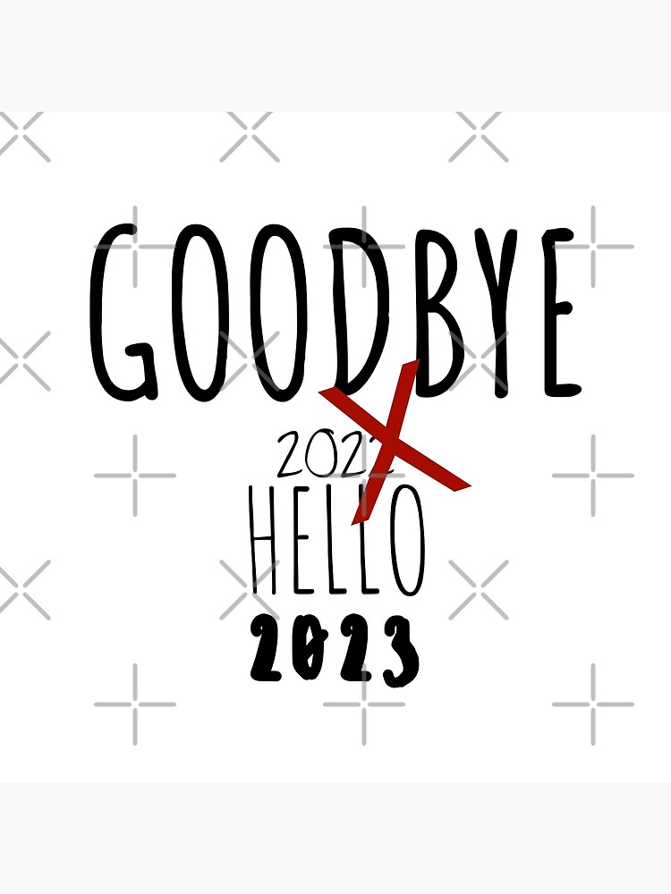 " Goodbye 2022 Hello 2023 - Happy New Year 2023 " Art Print for Sale by ...